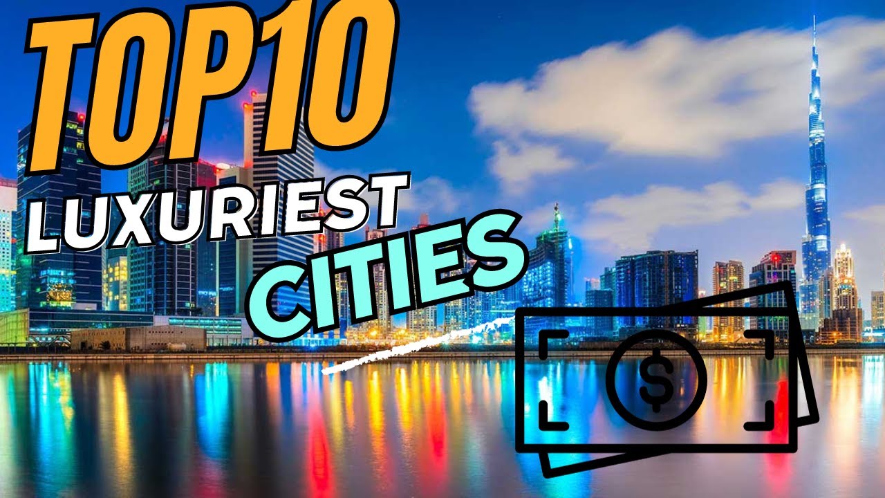 Living the High Life: The Most Luxurious Cities in the world 2023 - YouTube
