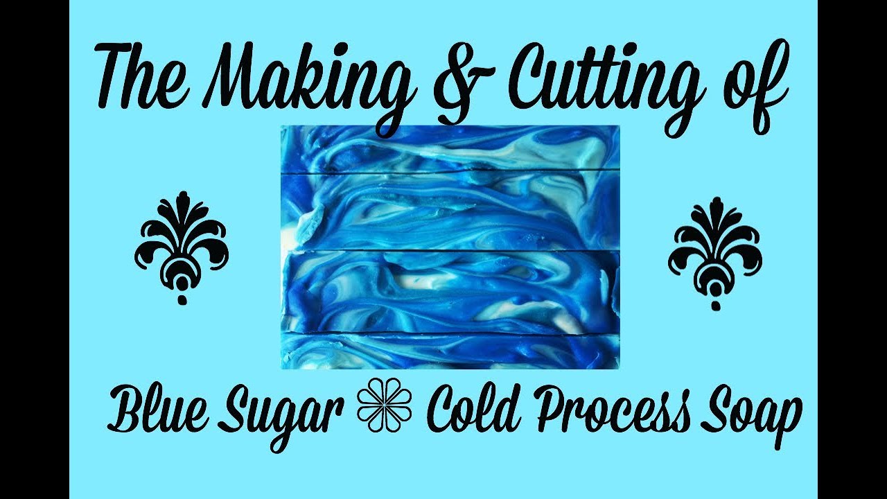 THE MAKING & CUTTING OF BLUE SUGAR COLD PROCESS SOAP | DIY COLD PROCESS ...