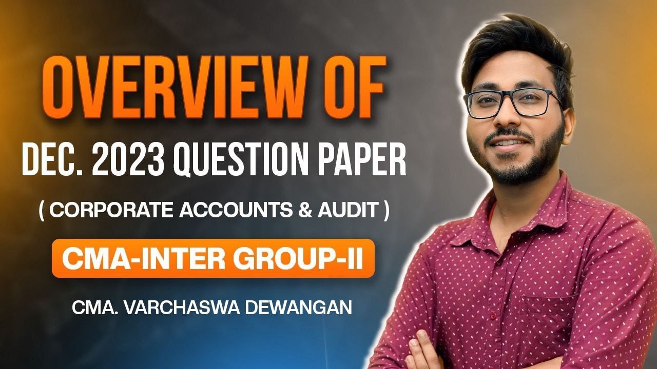 Overview of Dec. 2023 Question Paper (Corporate Ac. & Audit) of CMA ...