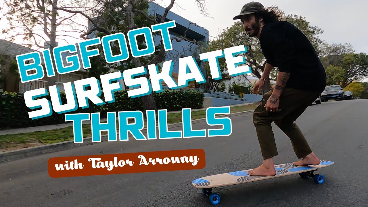 Bigfoot Surfskate Thrills with Taylor Arroway - YouTube
