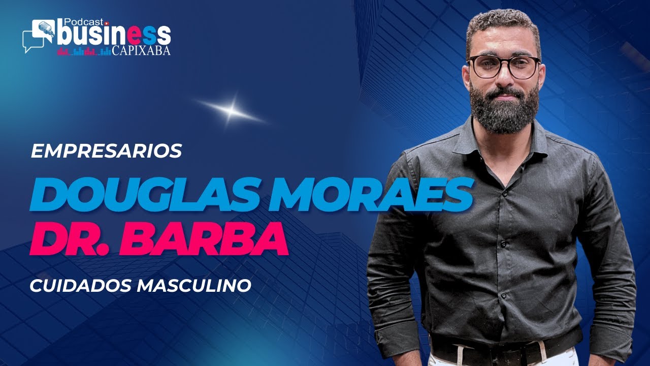 Douglas Moraes | Dr. Barba | Business Capixaba PODCAST - YouTube