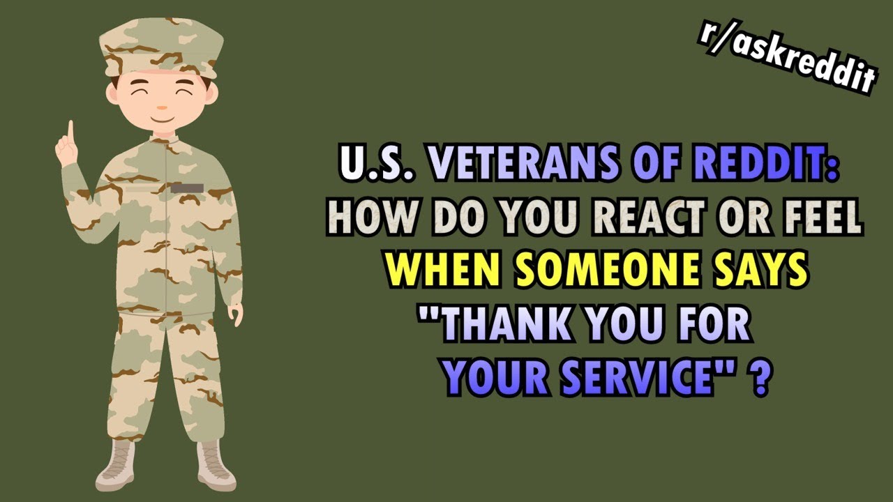 U.S. veterans, how do you react or feel when someone says: "Thank you ...