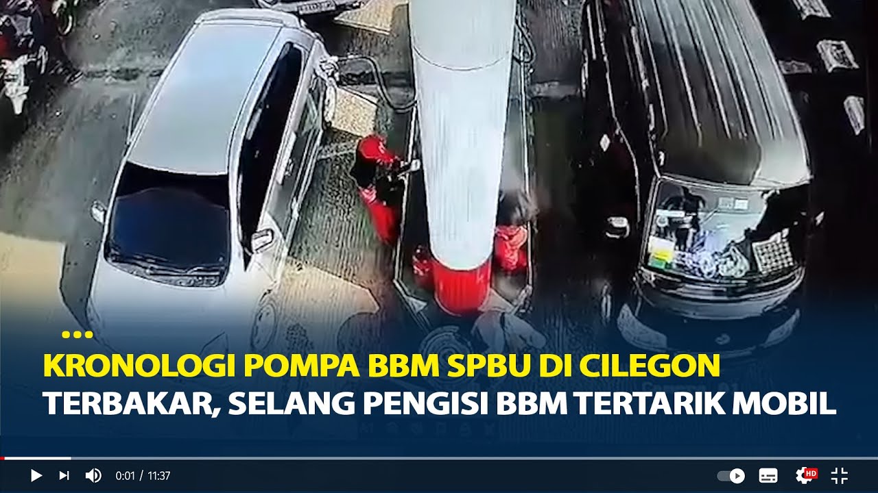 Kronologi Pompa BBM SPBU di Cilegon Terbakar, Selang Pengisi BBM ...