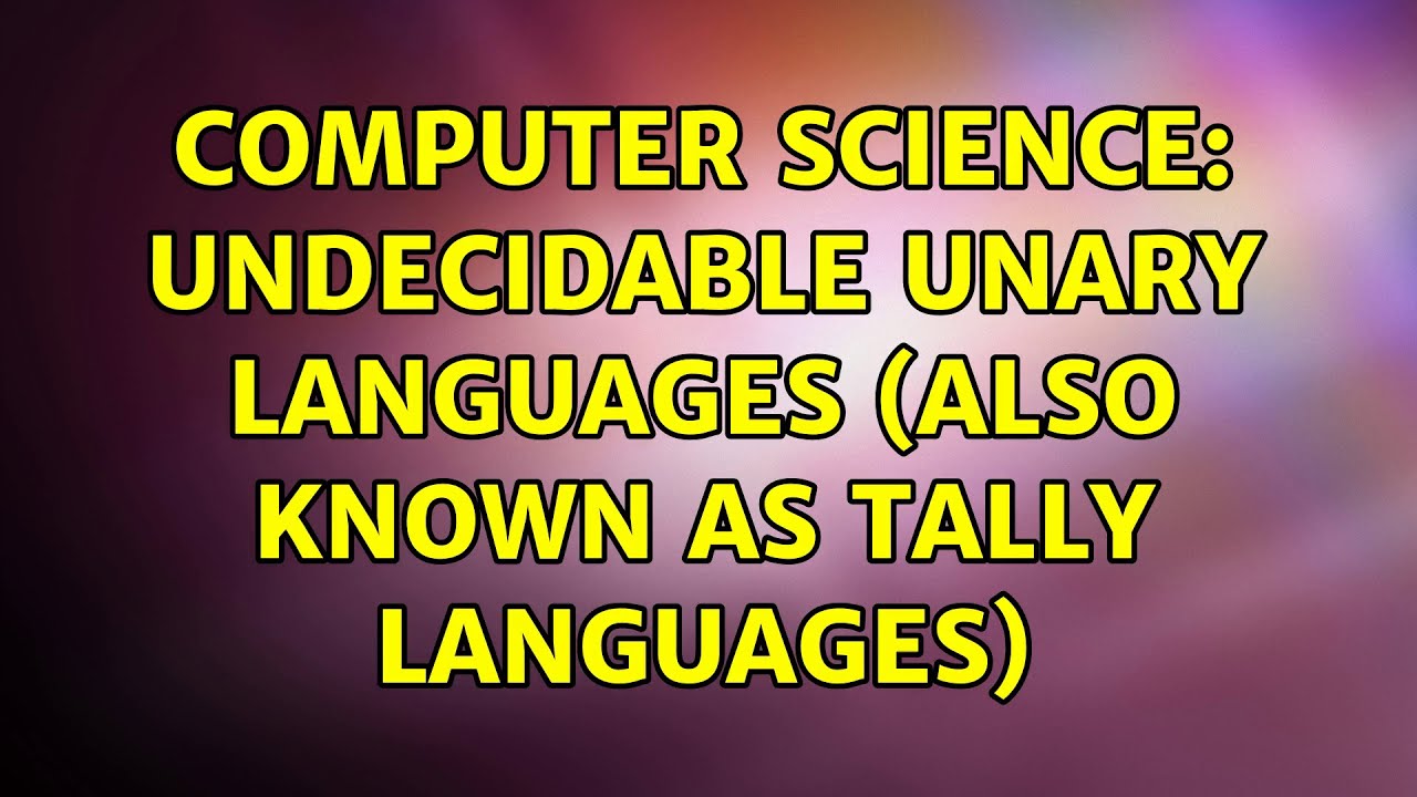 Computer Science: Undecidable unary languages (also known as Tally languages) (2 Solutions ...