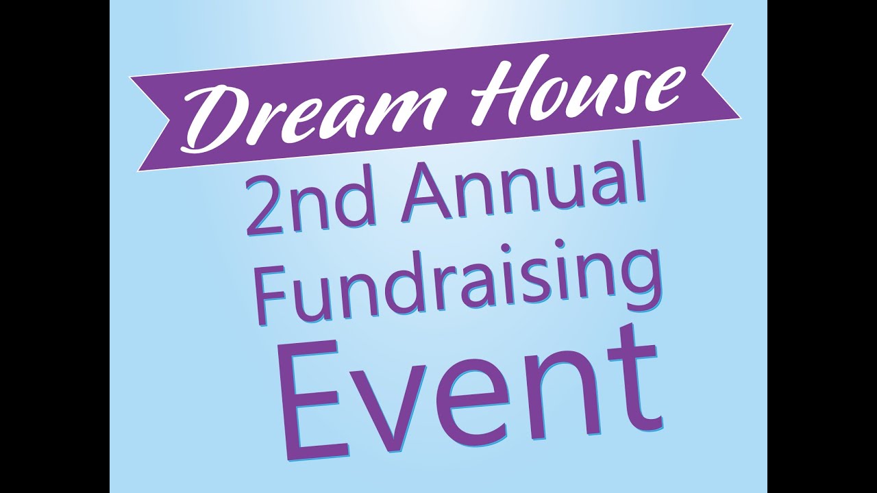 2nd Annual Dream House Fundraising Event - YouTube