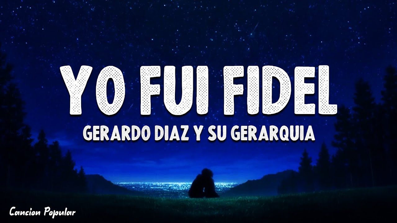 Gerardo Diaz y Su Gerarquia - Yo Fui Fidel (Letra\Lyrics) - YouTube