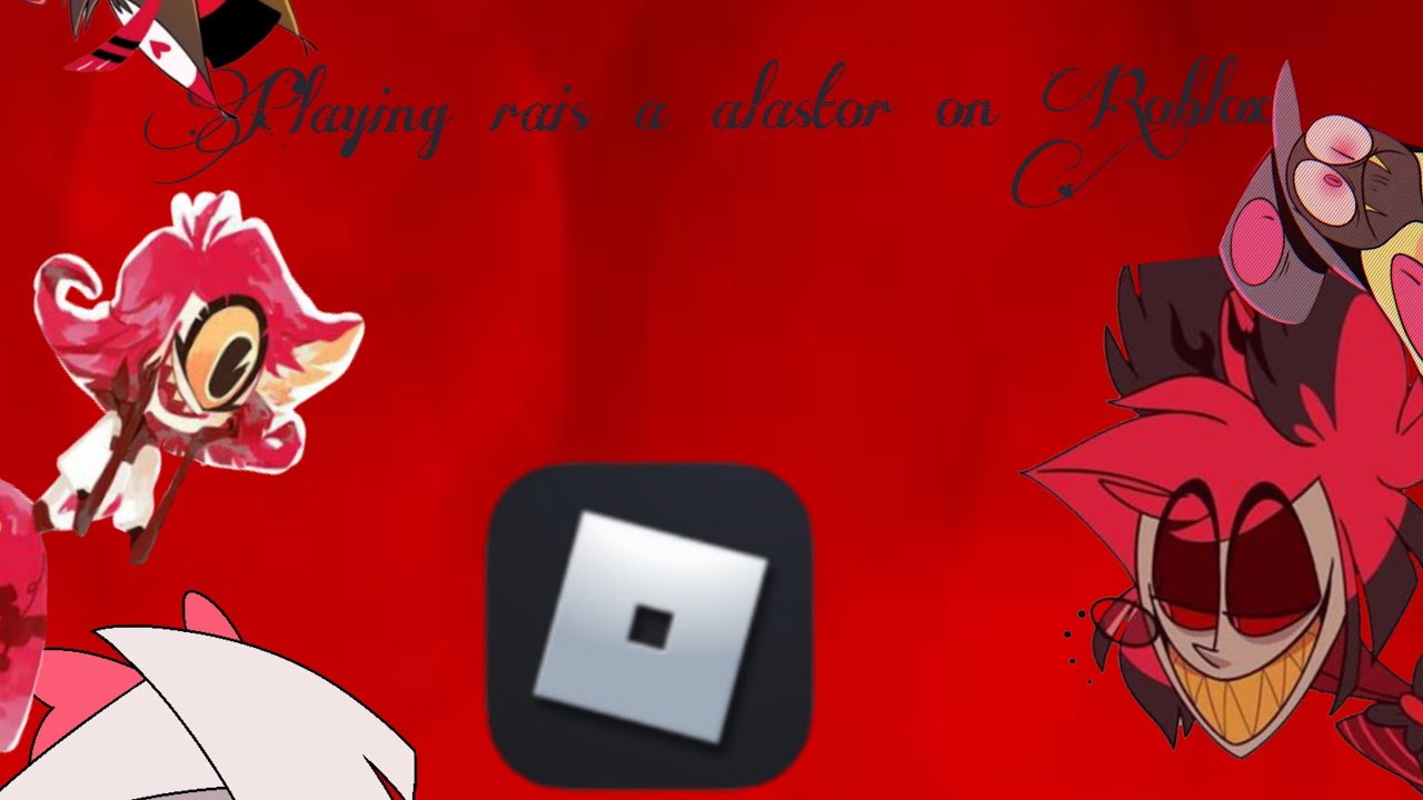 Playing raise an alastor on Roblox - YouTube