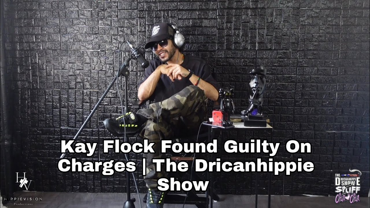 Kay Flock Found Guilty On Charges| The Dricanhippie Show - YouTube