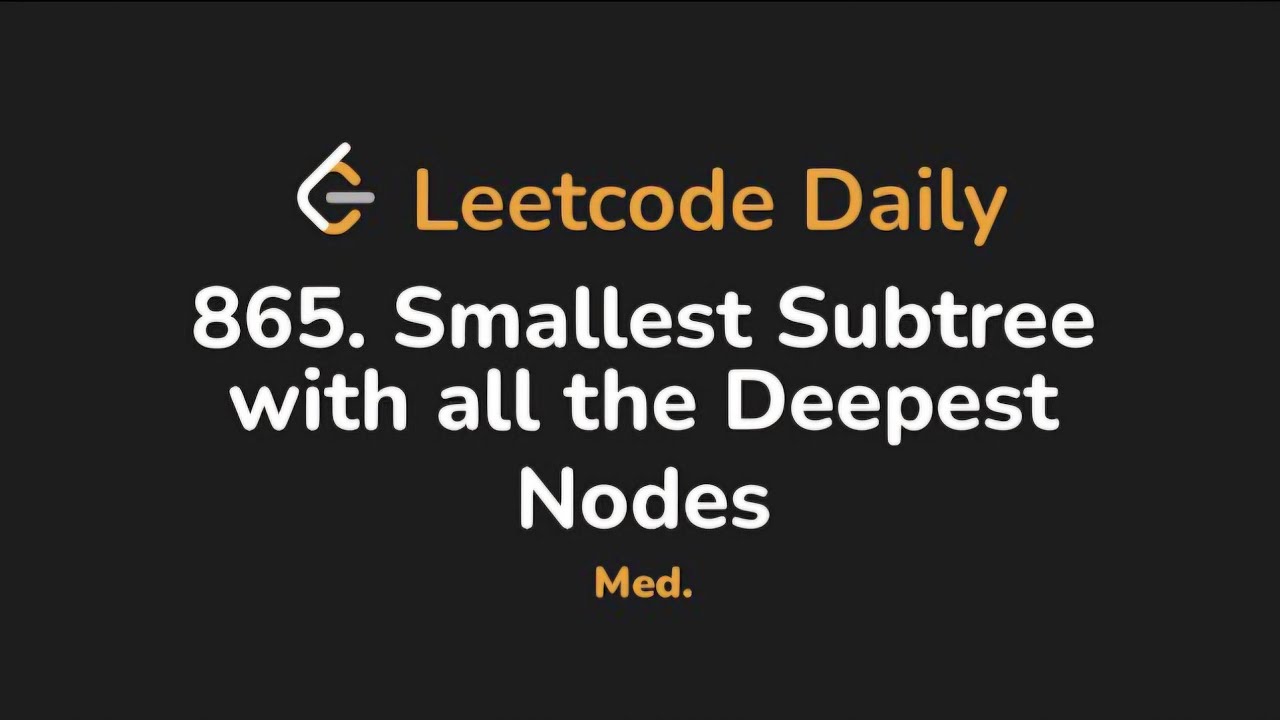 Leetcode #865. Smallest Subtree with all the Deepest Nodes | Leetcode ...