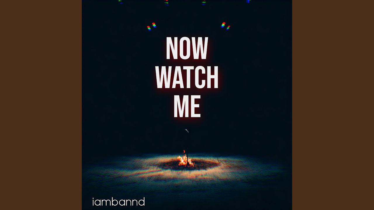Now Watch Me - YouTube
