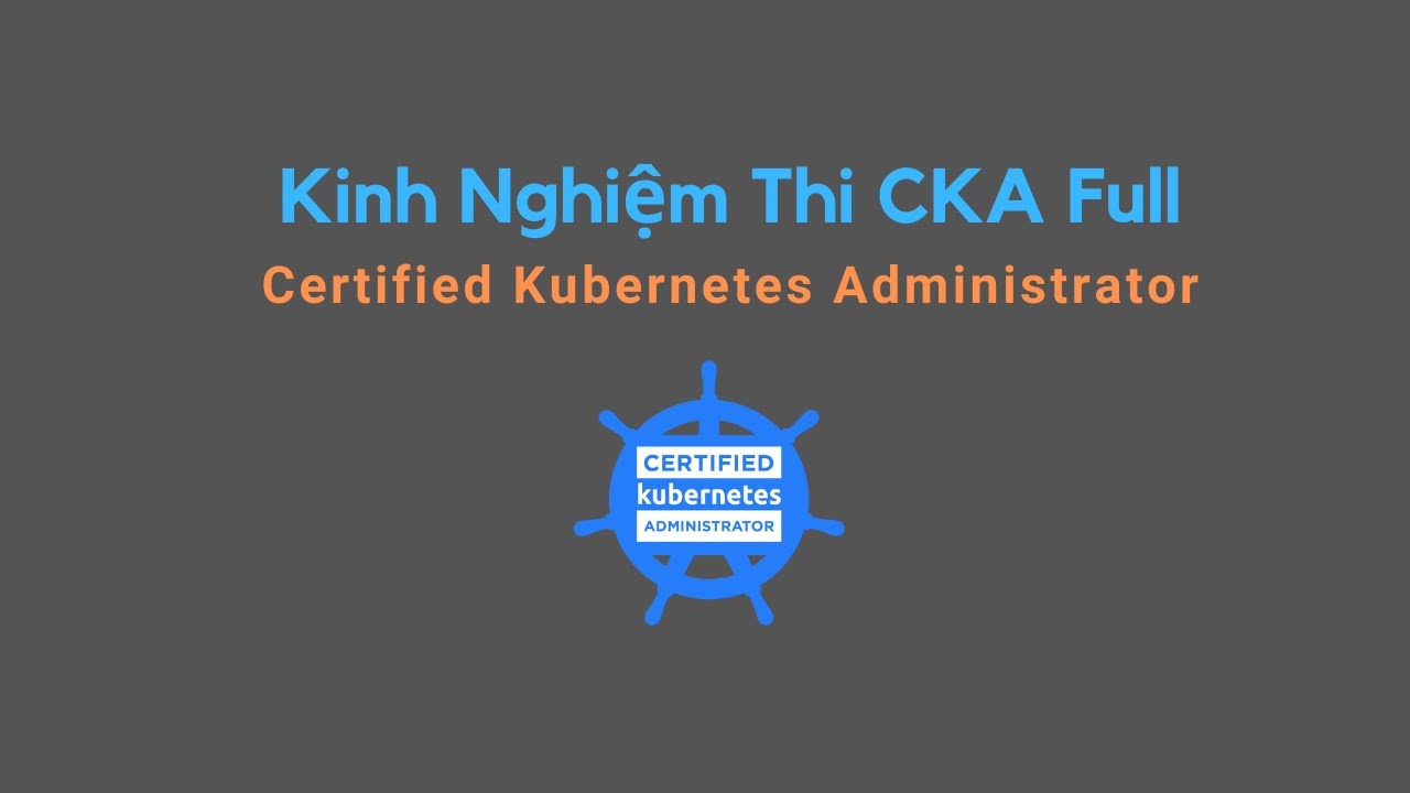 Chia Sẻ Kinh Nghiệm Thi CKA Online Full | Certified Kubernetes ...