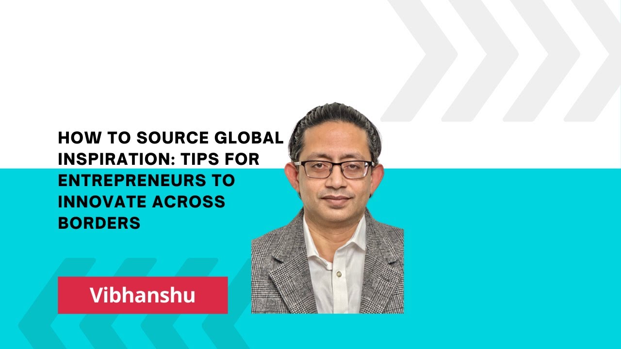 How to Source Global Inspiration Tips for Entrepreneurs to Innovate ...