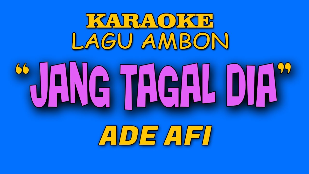 KARAOKE "JANG TAGAL DIA ADE AFI" LAGU AMBON ADE AFI - YouTube