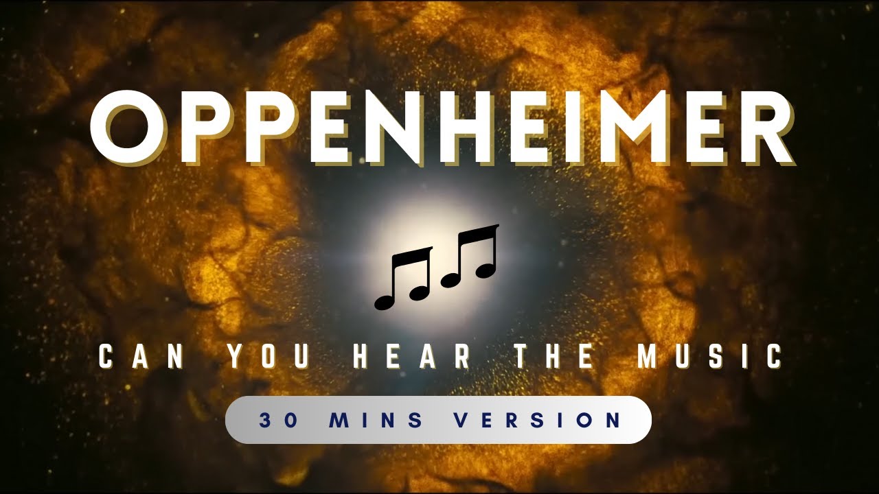 Oppenheimer - Can You Hear The Music (Ludwig Goransson) | 30 Mins ...