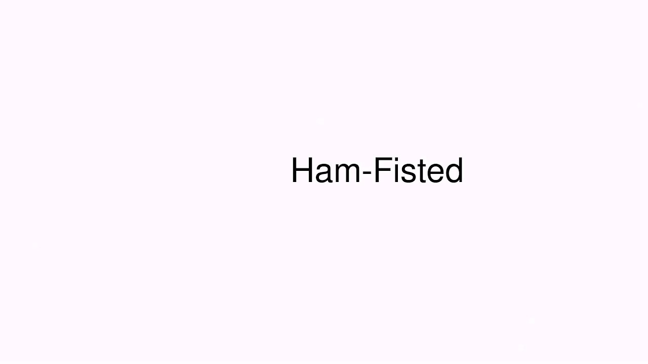 How to pronounce Ham-Fisted - YouTube