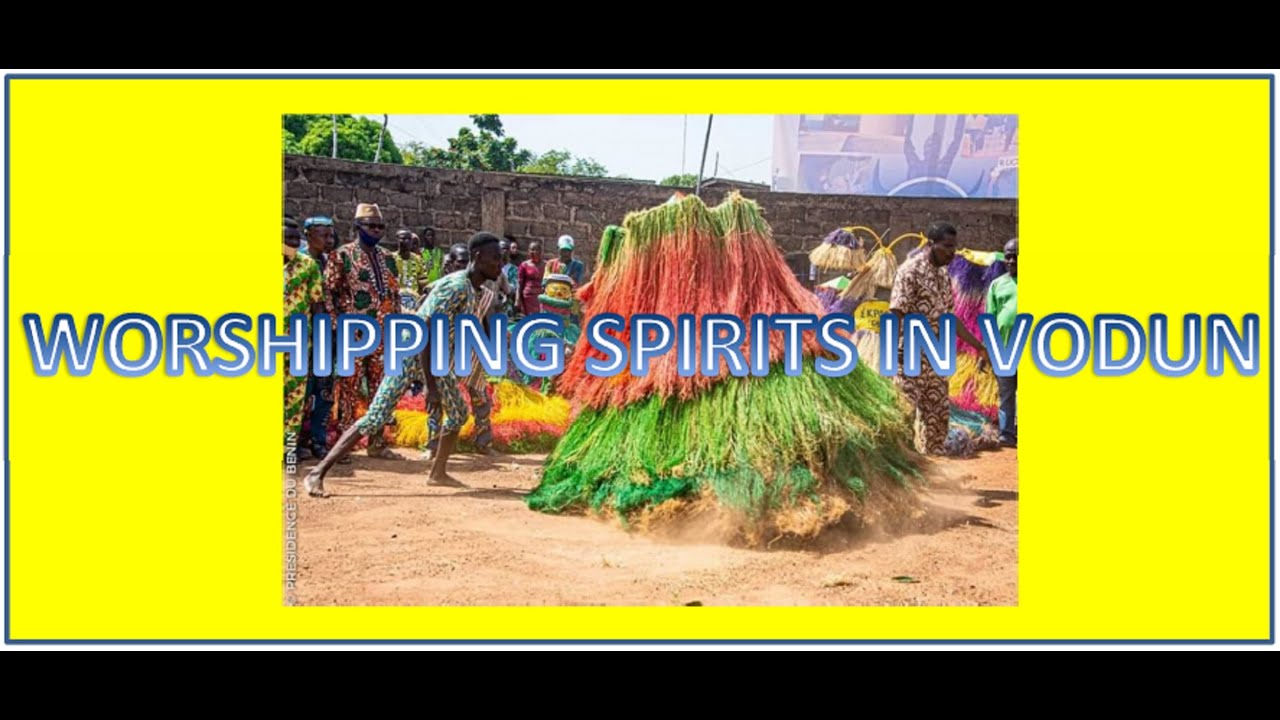 African scientific spirituality: WORSHIPPING SPIRITS IN VOODOO: A ...
