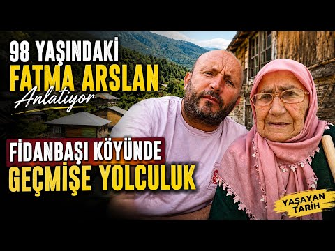 98 Yaşındaki Fatma Arslan Anlatıyor | Fidanbaşı Köyünde Geçmişe Yolculuk | Şalpazarı Hatıraları