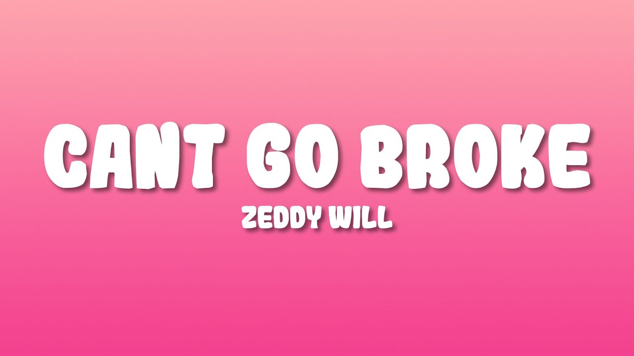 Zeddy Will - Cant Go Broke (Remix) (Lyrics) - YouTube