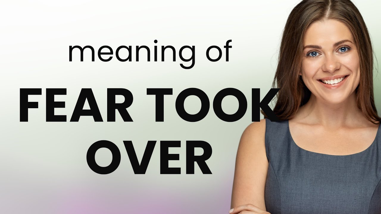 Understanding "Fear Took Over": An English Language Explainer - YouTube