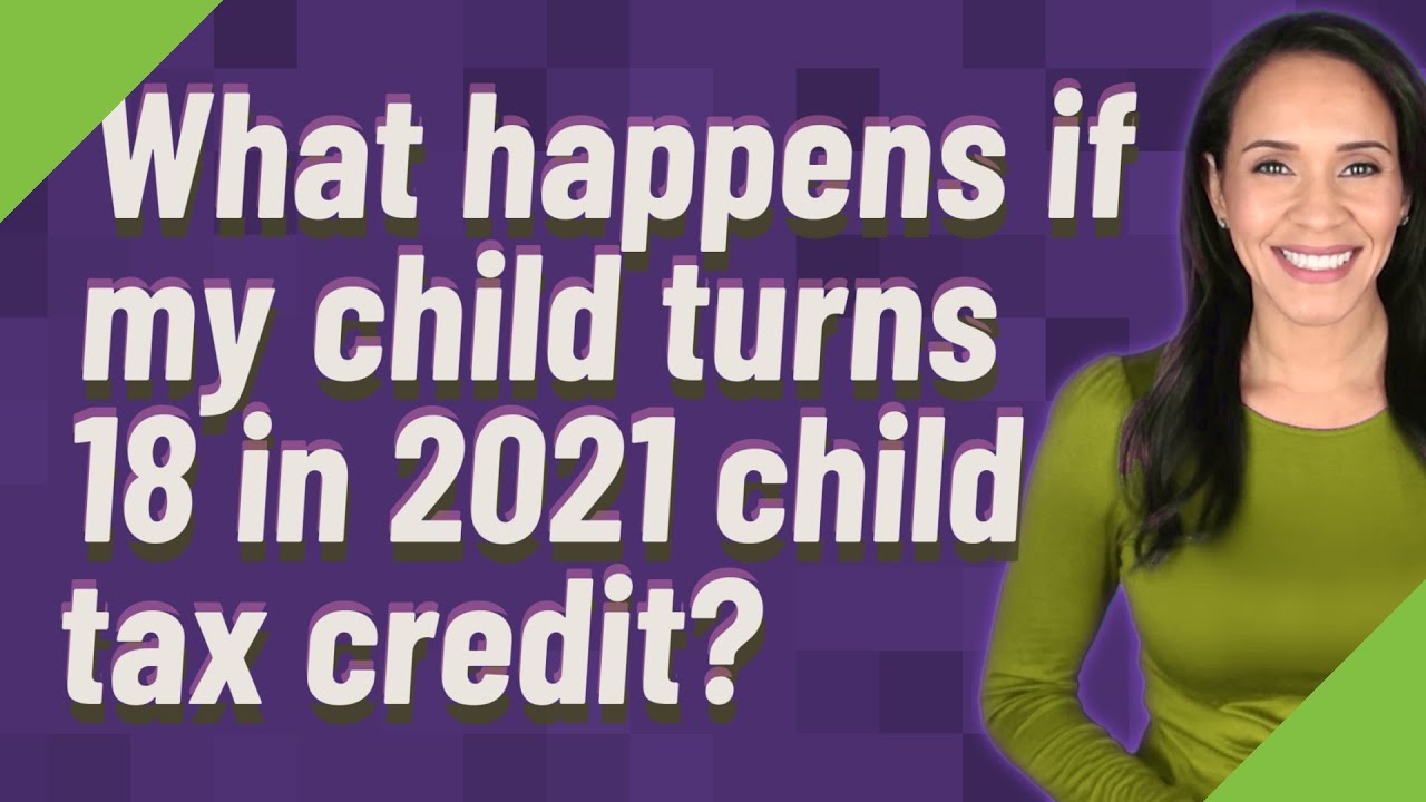 What Happens If My Child Turns 18 In 2021 Child Tax Credit YouTube What Happens If My Child Turns 18 In 2021 Child Tax Credit YouTube