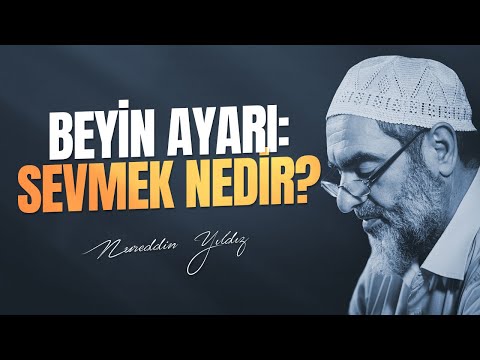 BEYİN AYARI: SEVMEK NEDİR? | Nureddin Yıldız