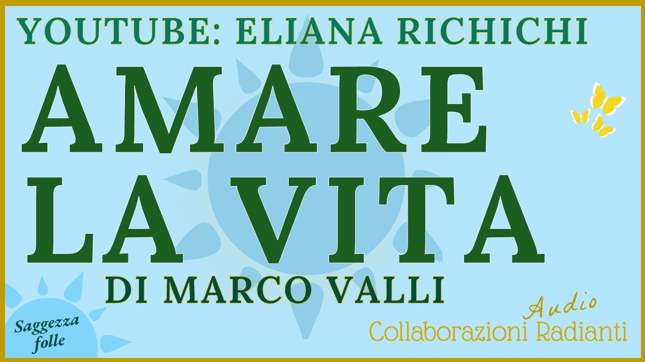 AMARE LA VITA. Di Marco Valli. A cura di @Marco-valli - YouTube