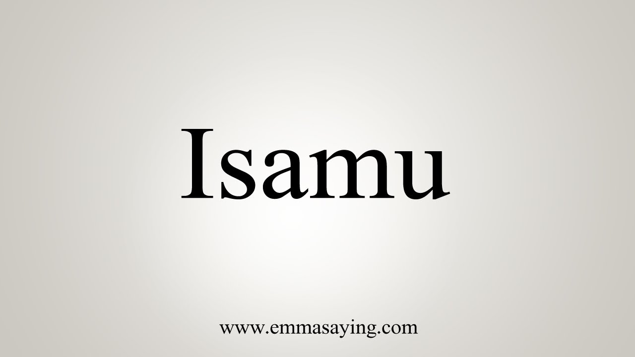 How To Say Isamu - YouTube