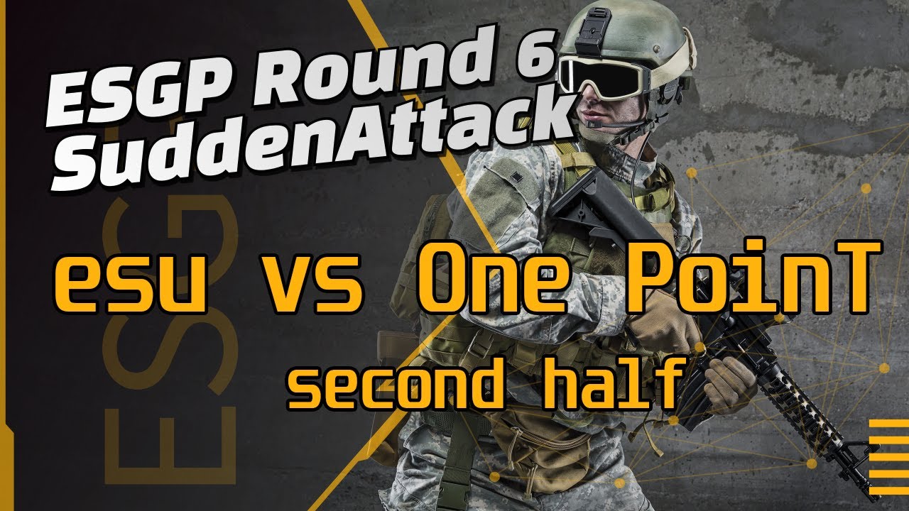 ESGP SuddenAttack 6round esu vs One PoinT 후반전 - YouTube