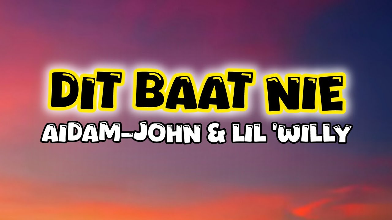 Aidam-John & Lil' Willy - Dit Baat Nie. (Lyrics) - YouTube