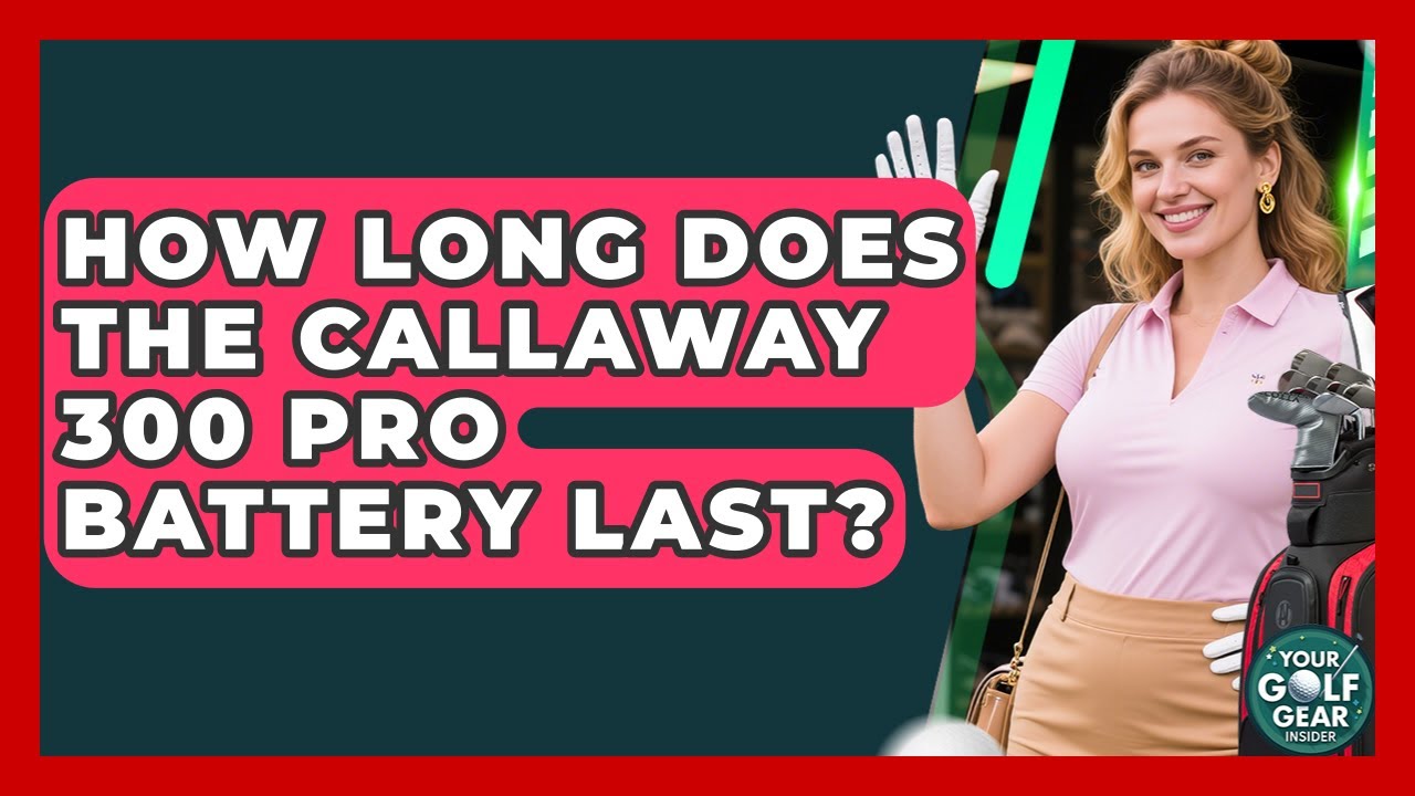 How Long Does The Callaway 300 Pro Battery Last? - Your Golf Gear ...