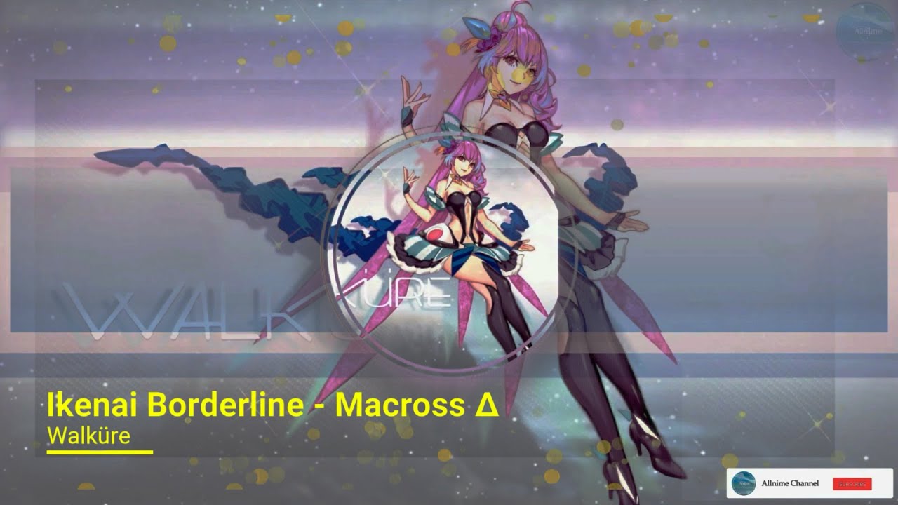 Best Anime Song for Hear #2 - Macross Delta Ikenai Borderline - Walküre ...