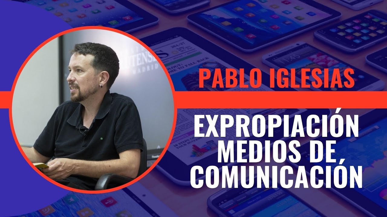PABLO IGLESIAS SOSTIENE QUE "DEMOCRATIZAR ES EXPROPIAR". QUIERE ...