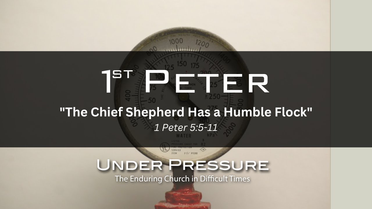 May 21, 2023 - "The Chief Shepherd Has a Humble Flock" - 1 Peter 5:5-11 ...