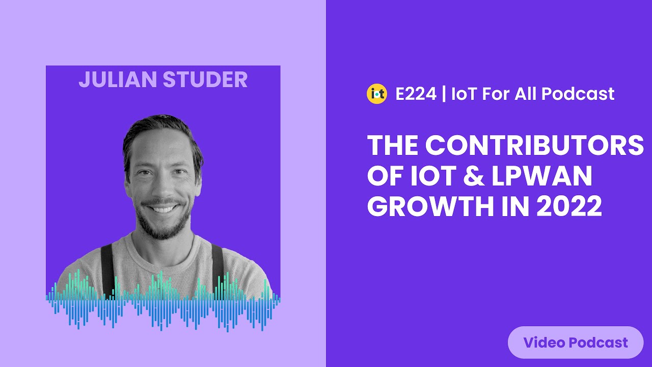 The Contributors of IoT & LPWAN Growth in 2022 | LORIOT's Julian Studer | E224 - YouTube