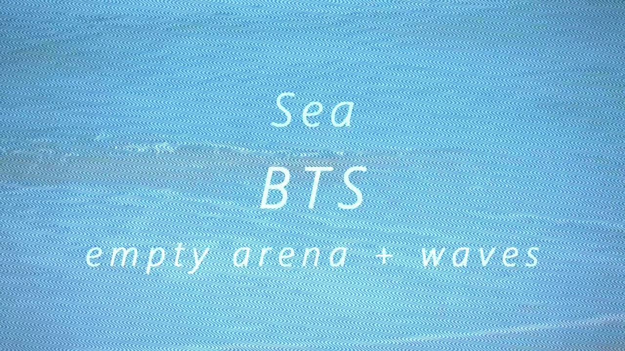 BTS - Sea (empty arena + waves edit) - YouTube