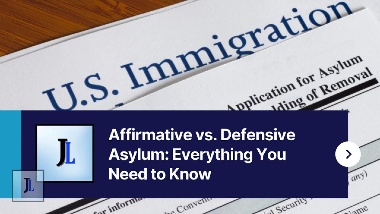 Know The Difference Between Affirmative vs Defensive Asylum - YouTube