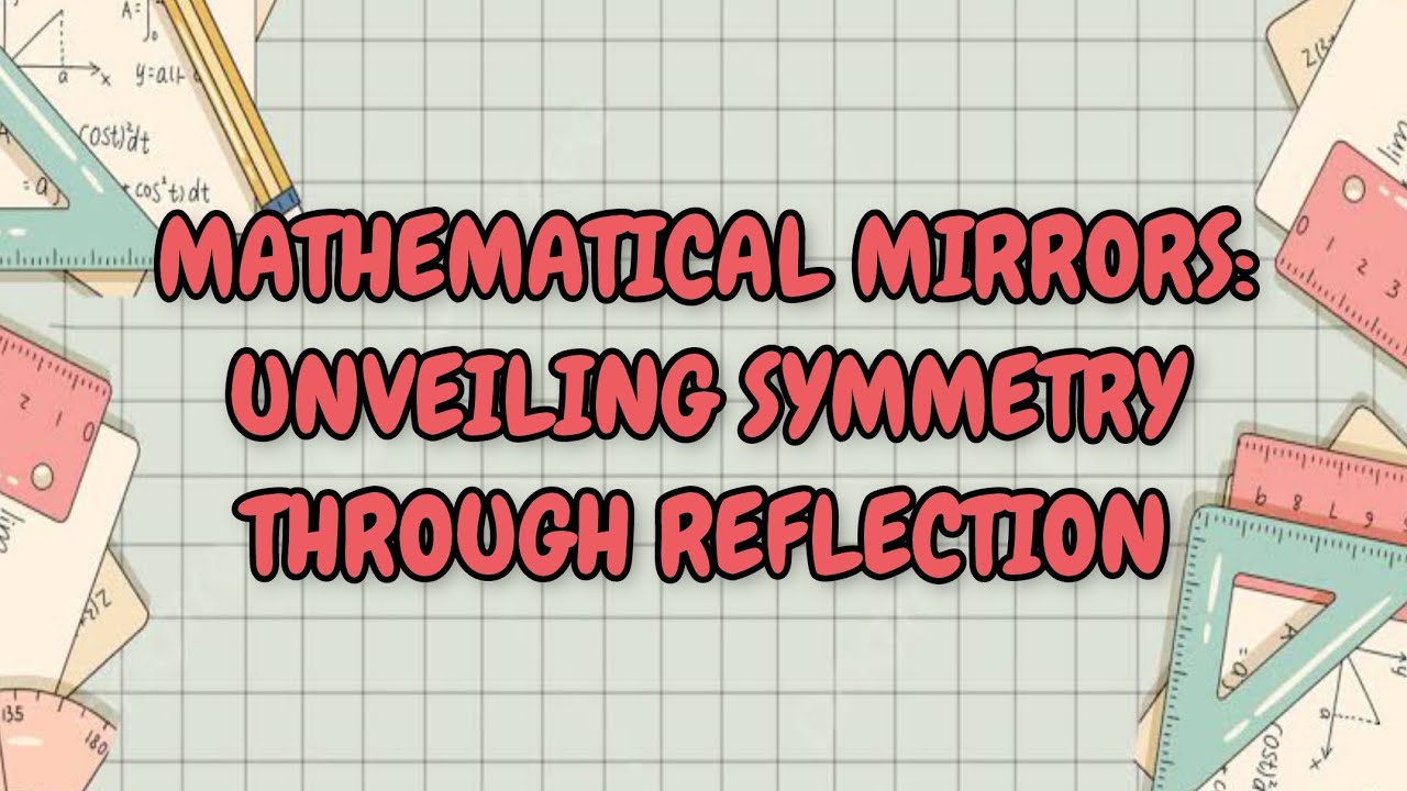 MATHEMATICAL MIRRORS: UNVEILING SYMMETRY THROUGH REFLECTION - YouTube