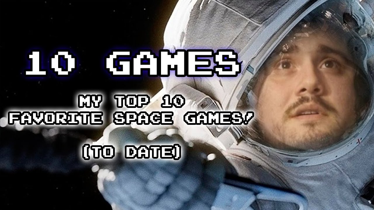 My Top 10 Favorite Space Themed Games! (To date) - YouTube