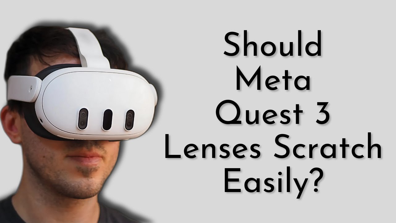 Should Meta Quest 3 Lenses Scratch Easily? Tips to Prevent Damage ...