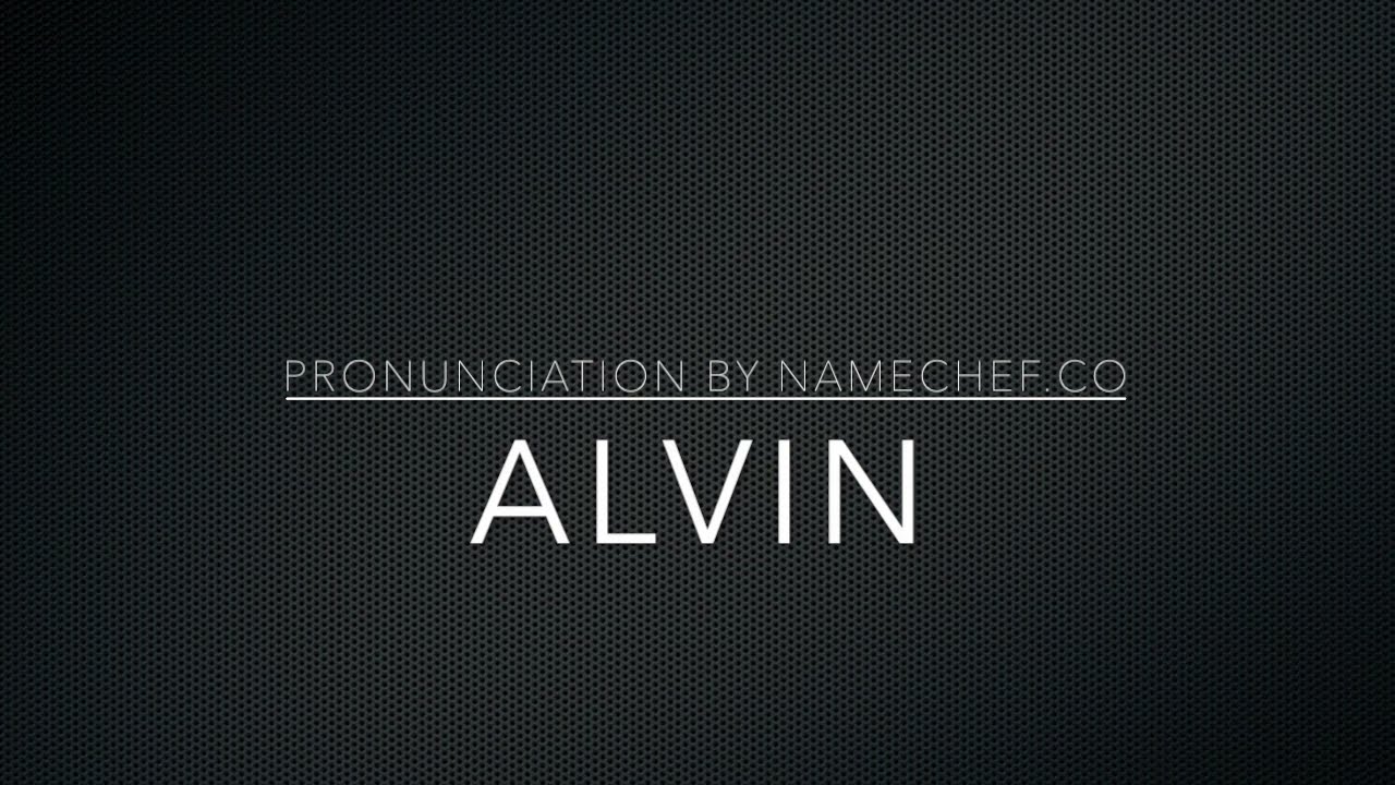How to Pronounce Alvin - YouTube