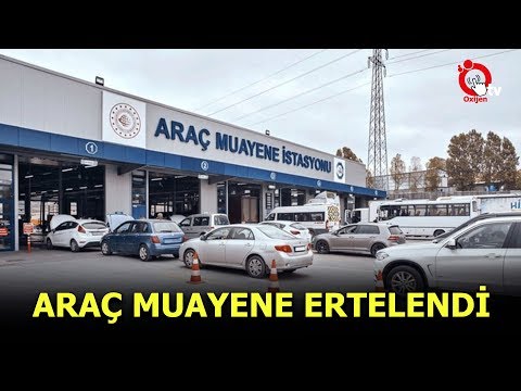 ARAÇ MUAYENE ERTELENDİ