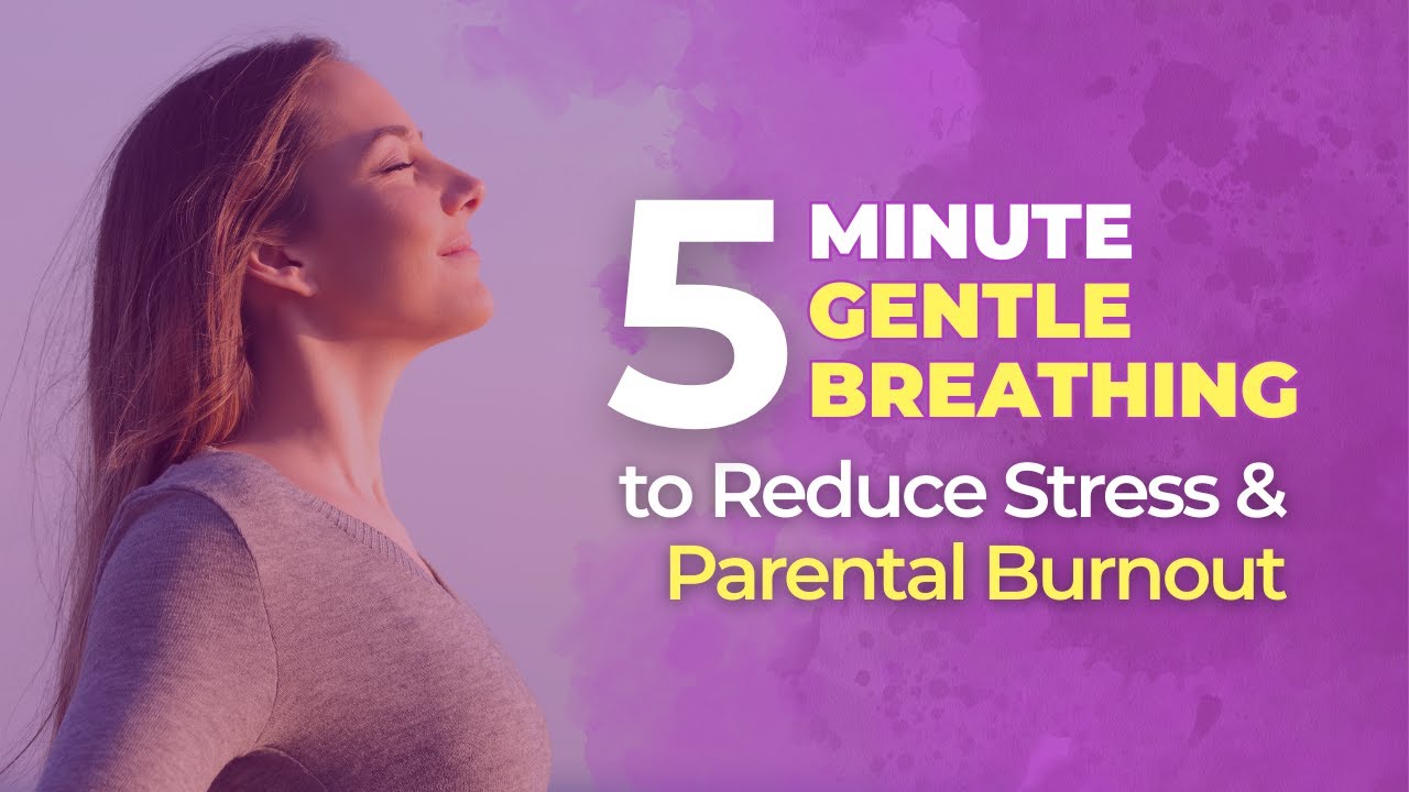 5-min Gentle Breathing to Calm Stress, Anxiety and Parental Overwhelm ...