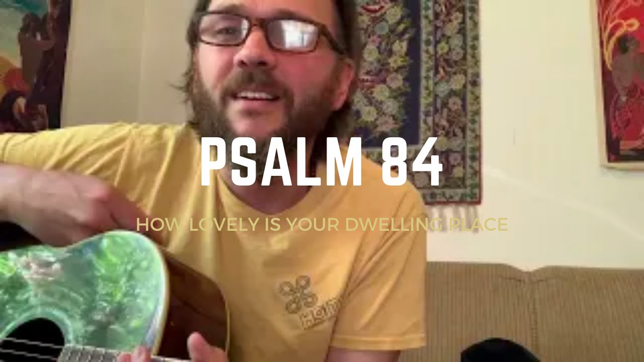 Psalm 84 Song - On Dwelling in the House of the LORD - YouTube
