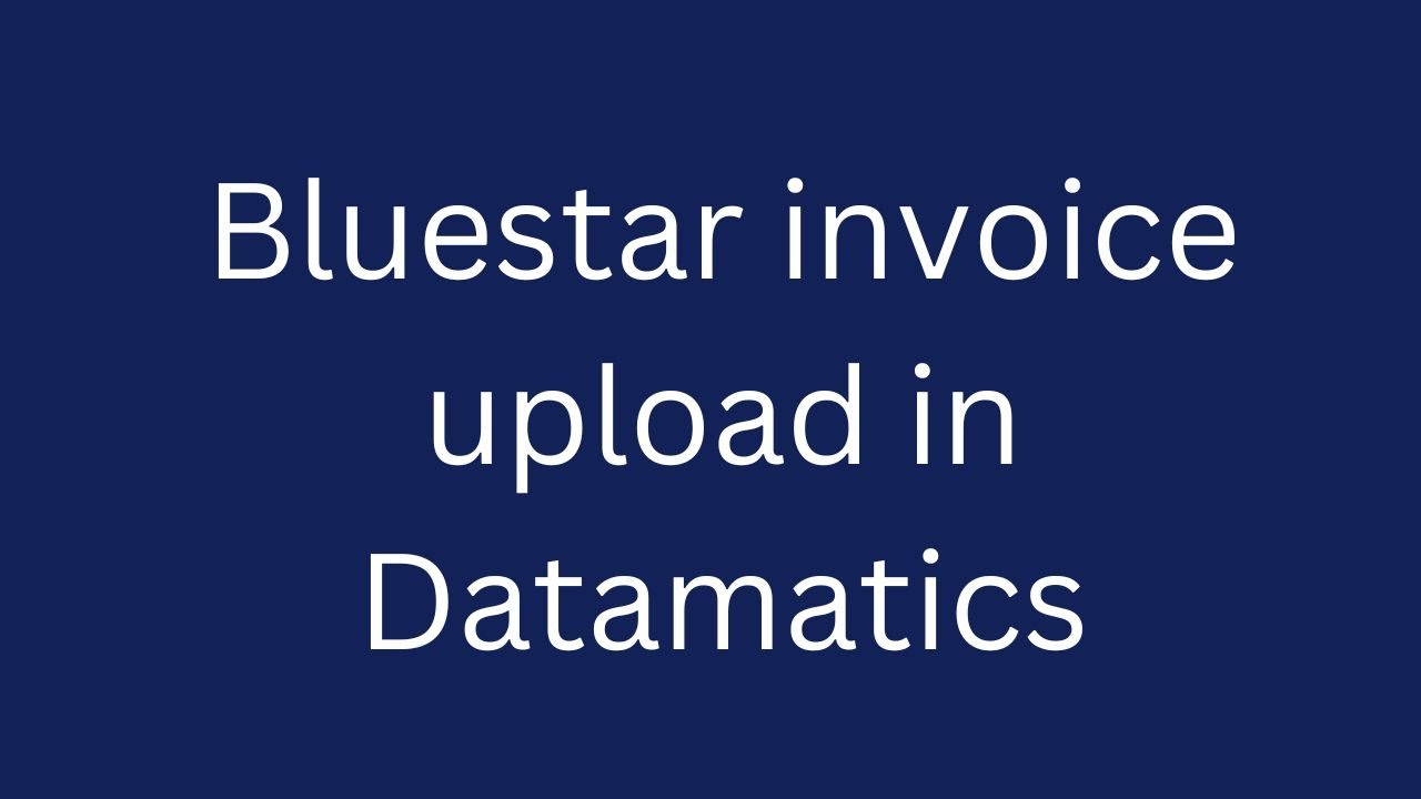 Bluestar invoice upload in Datamatics - YouTube