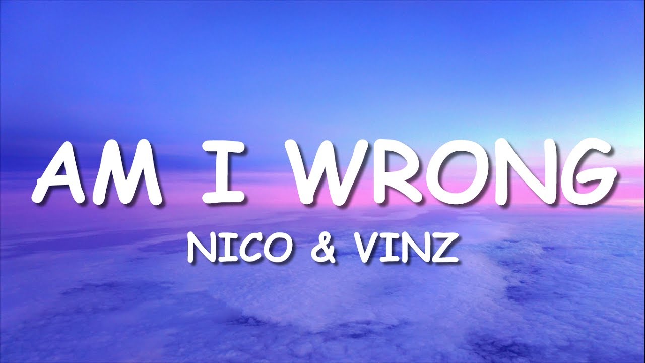 Nico & Vinz - Am I Wrong (Lyrics) - YouTube