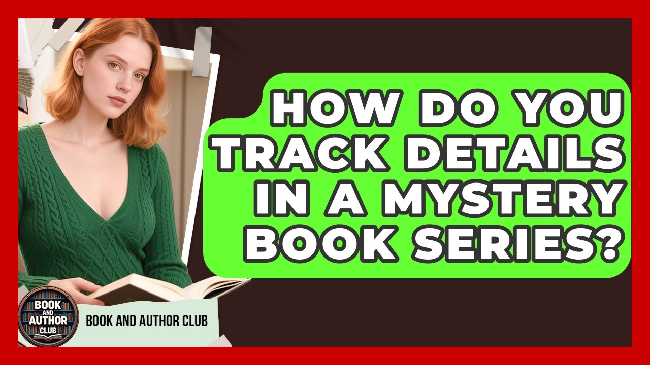 How Do You Track Details In A Mystery Book Series? - Book and Author ...