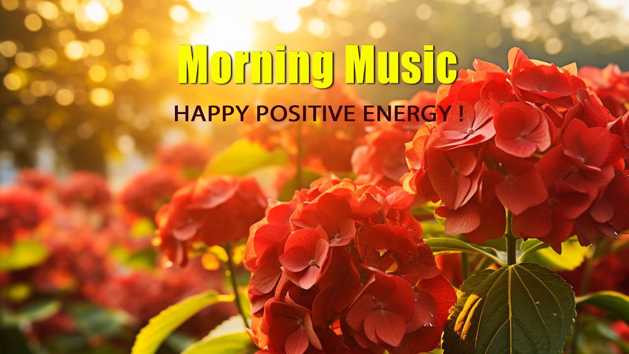 POSITIVE MORNING MUSIC: HAPPY Positive Energy & Stress Relief - Music ...