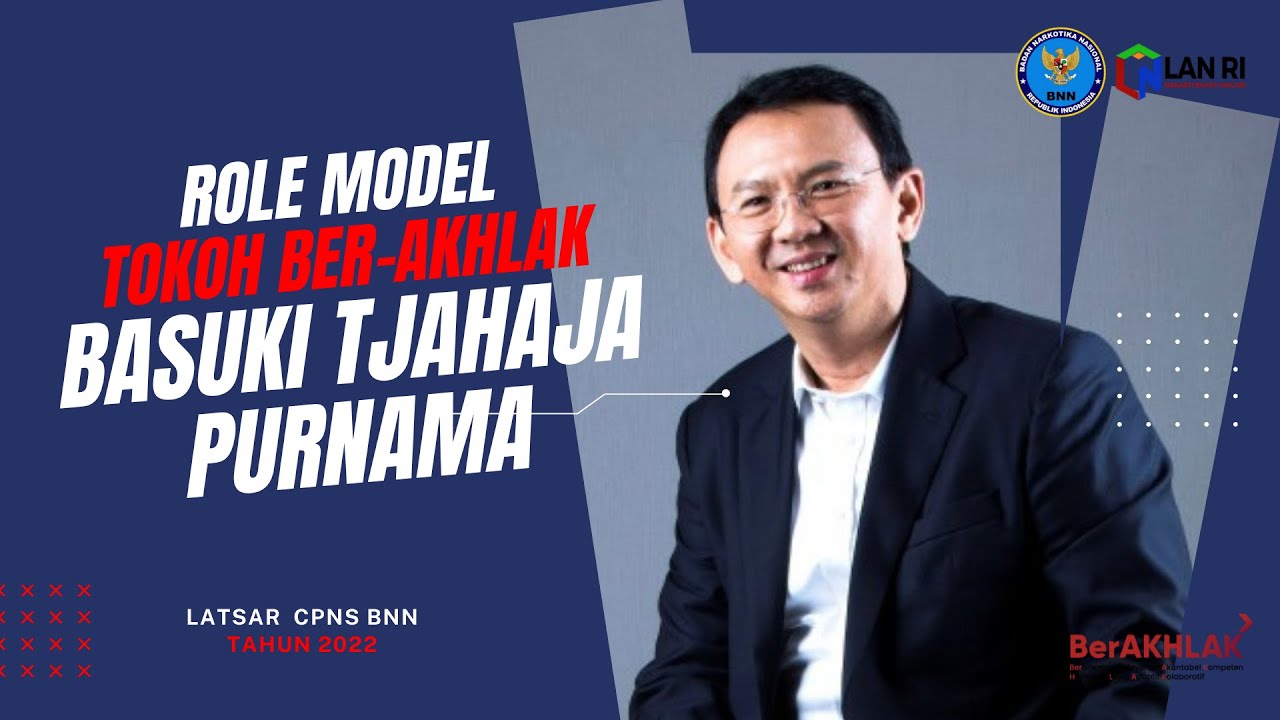 Role Model Tokoh BerAKHLAK - Basuki Tjahaja Purnama (Latsar CPNS BNN RI 2022) - YouTube