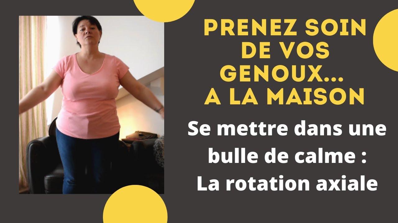 Se mettre dans une bulle de calme : exercice de la rotation axiale ...