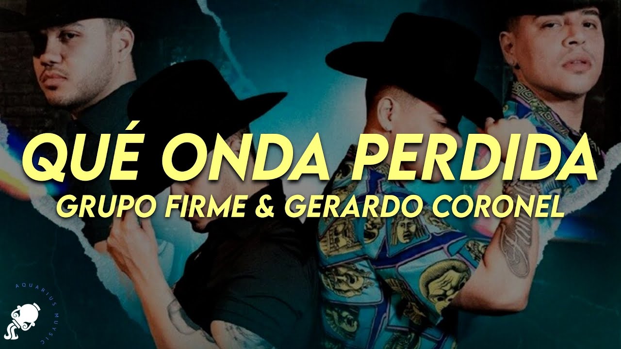 Grupo Firme, Gerardo Coronel - Qué Onda Perdida (Letra) - YouTube